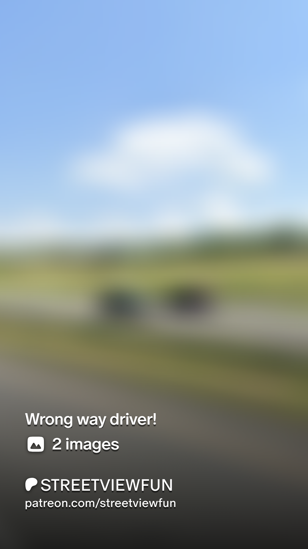 Patreon - Wrong way driver! - STREETVIEWFUN